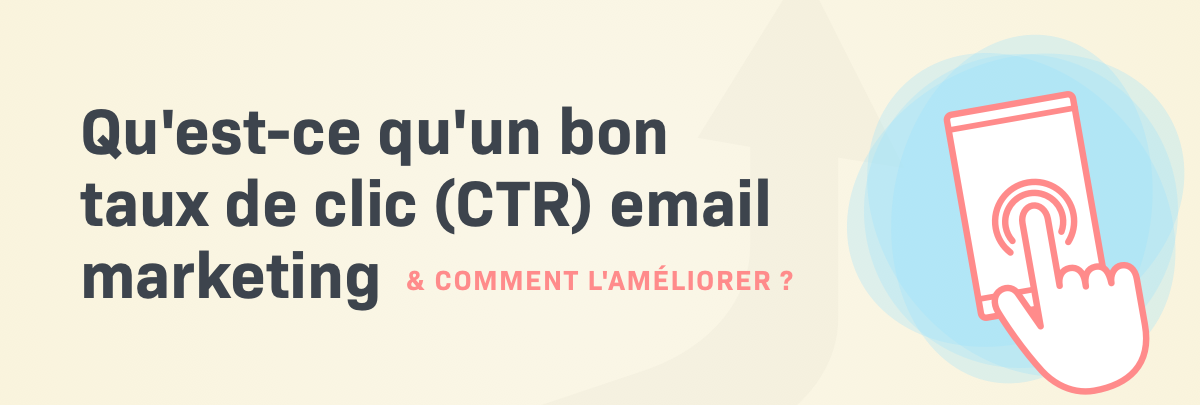Qu'est-ce qu'un bon taux de clic (CTR) en email marketing et comment l'améliorer