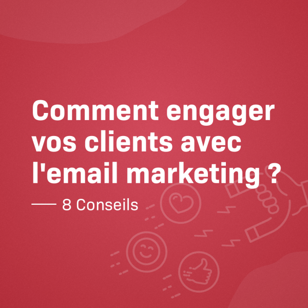 Comment engager vos clients avec l'email marketing